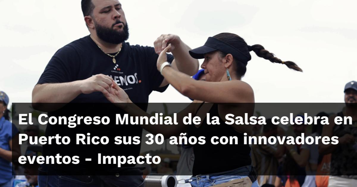 El Congreso Mundial de la Salsa celebra en Puerto Rico sus 30 años con ...