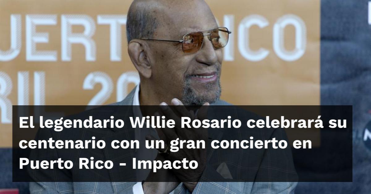 El legendario Willie Rosario celebrará su centenario con un gran ...