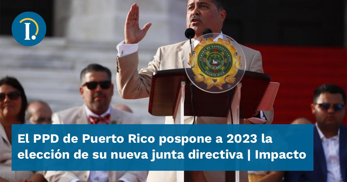 El PPD de Puerto Rico pospone a 2023 la elección de su nueva junta ...