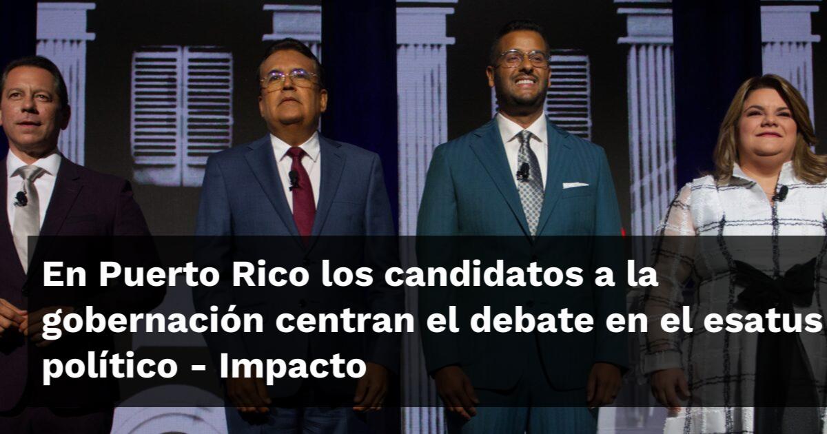 En Puerto Rico los candidatos a la gobernación centran el debate en el ...