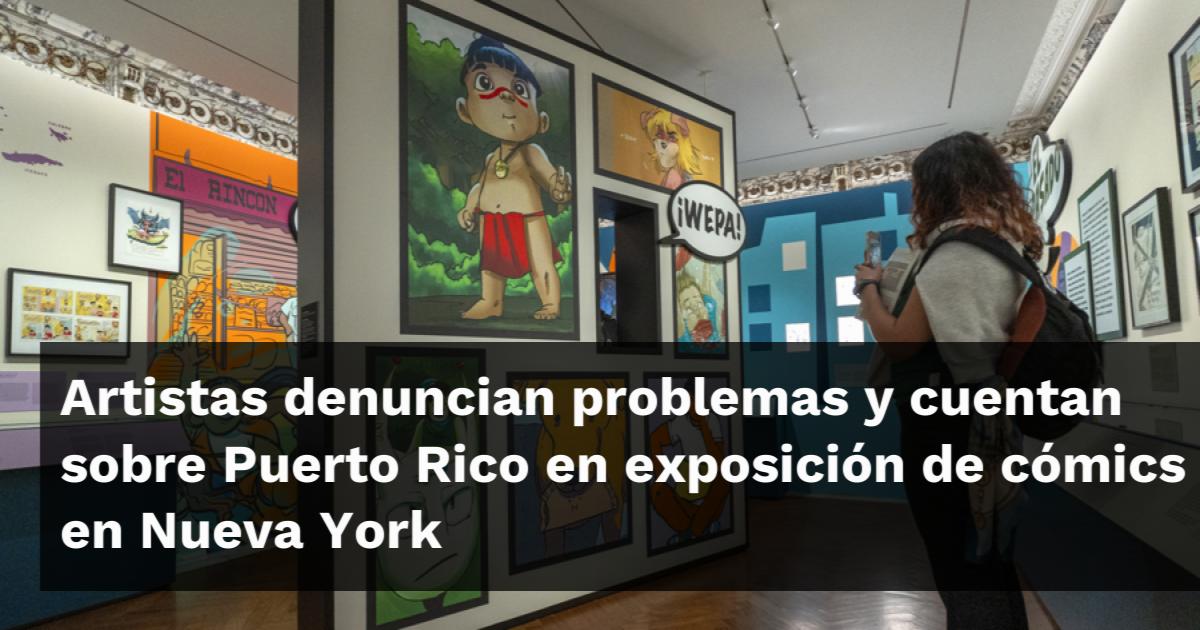 Artistas denuncian problemas y cuentan sobre Puerto Rico en exposición ...