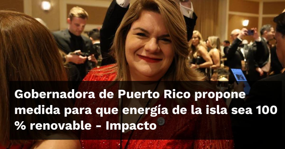 Gobernadora de Puerto Rico propone medida para que energía de la isla ...