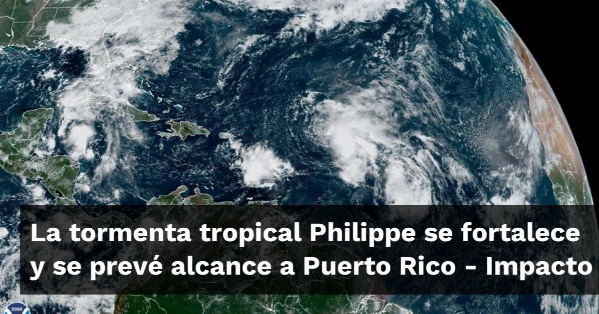 La tormenta tropical Philippe se fortalece y se prevé alcance a Puerto ...
