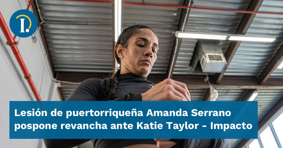 Lesión de puertorriqueña Amanda Serrano pospone revancha ante Katie ...