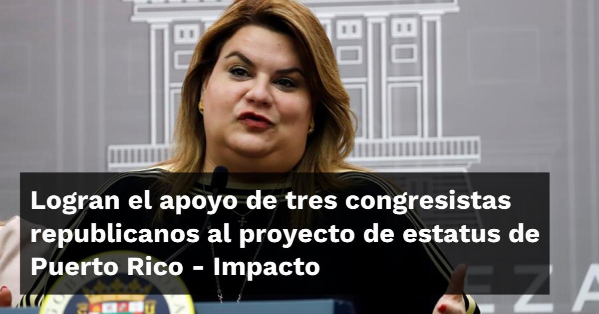 Logran el apoyo de tres congresistas republicanos al proyecto de ...