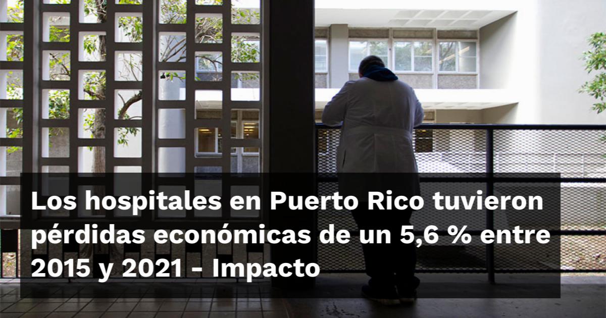Los hospitales en Puerto Rico tuvieron pérdidas económicas de un 5,6 % ...