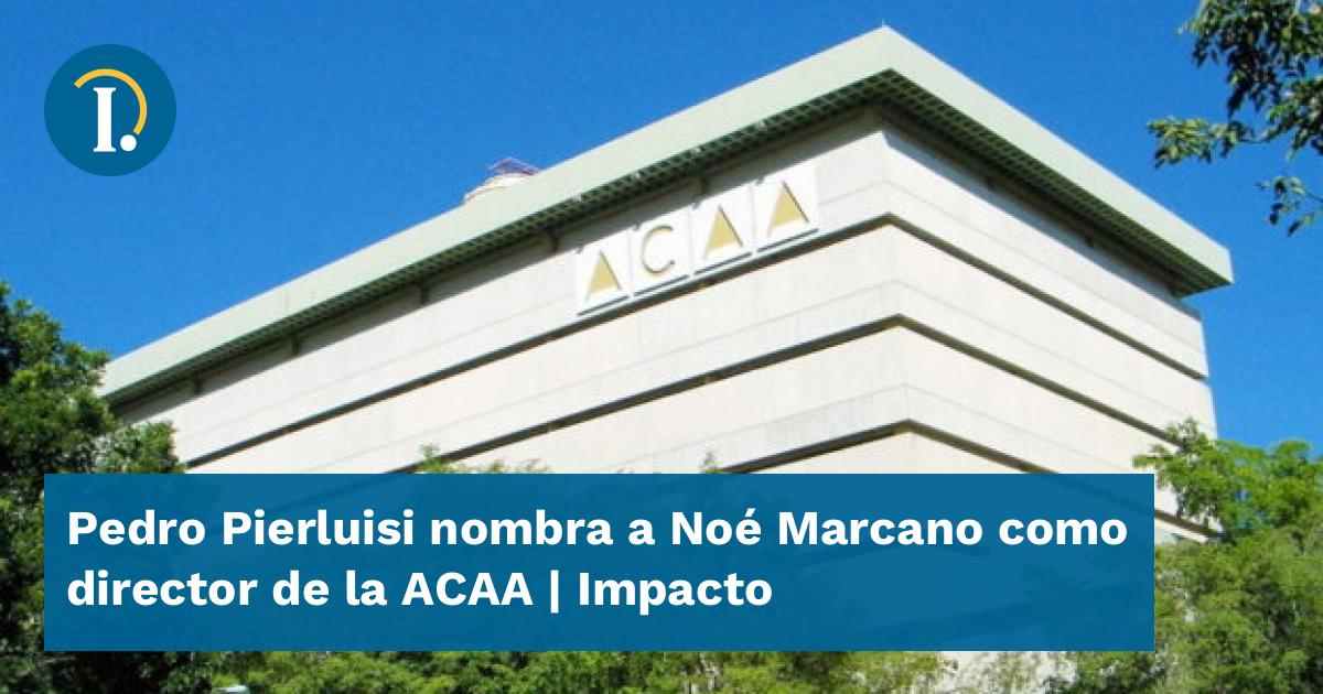 Pedro Pierluisi nombra a Noé Marcano como director de la ACAA - Impacto