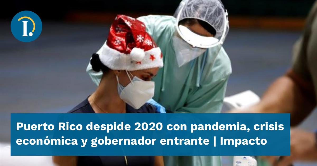 Puerto Rico despide 2020 con pandemia, crisis económica y gobernador ...