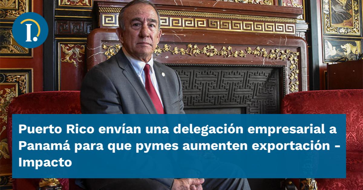 Puerto Rico envían una delegación empresarial a Panamá para que pymes ...