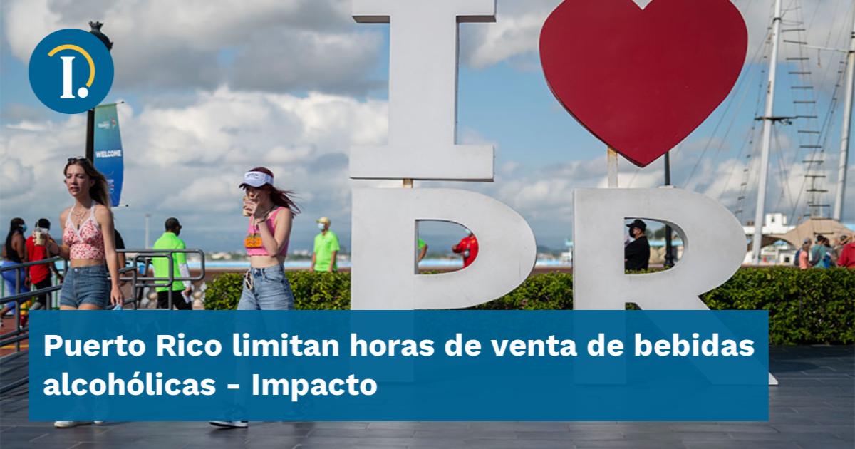 Puerto Rico limitan horas de venta de bebidas alcohólicas - Impacto