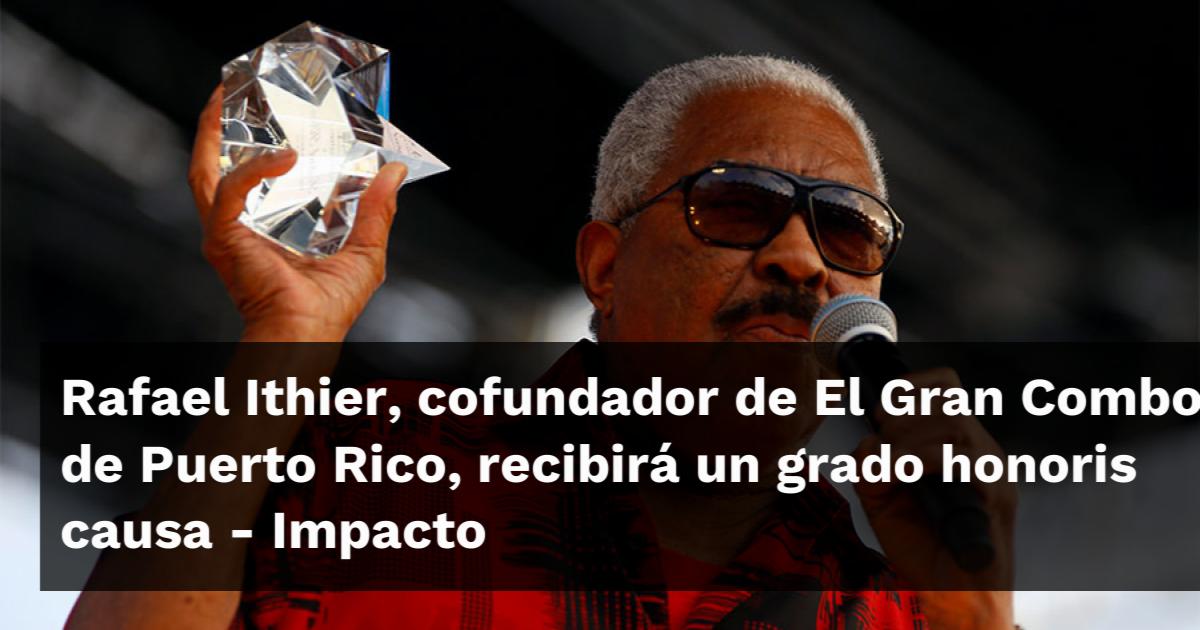 Rafael Ithier, cofundador de El Gran Combo de Puerto Rico, recibirá un ...