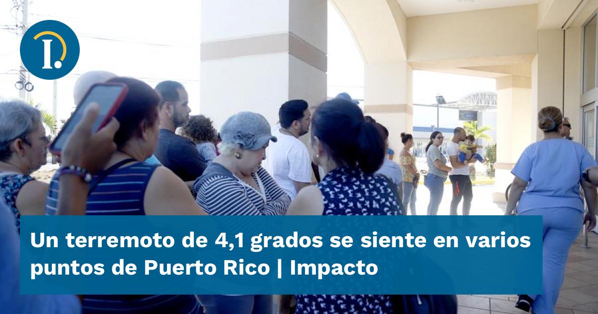 Un terremoto de 4,1 grados se siente en varios puntos de Puerto Rico ...
