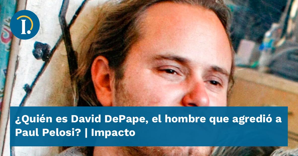 ¿Quién es David DePape, el hombre que agredió a Paul Pelosi? - Impacto