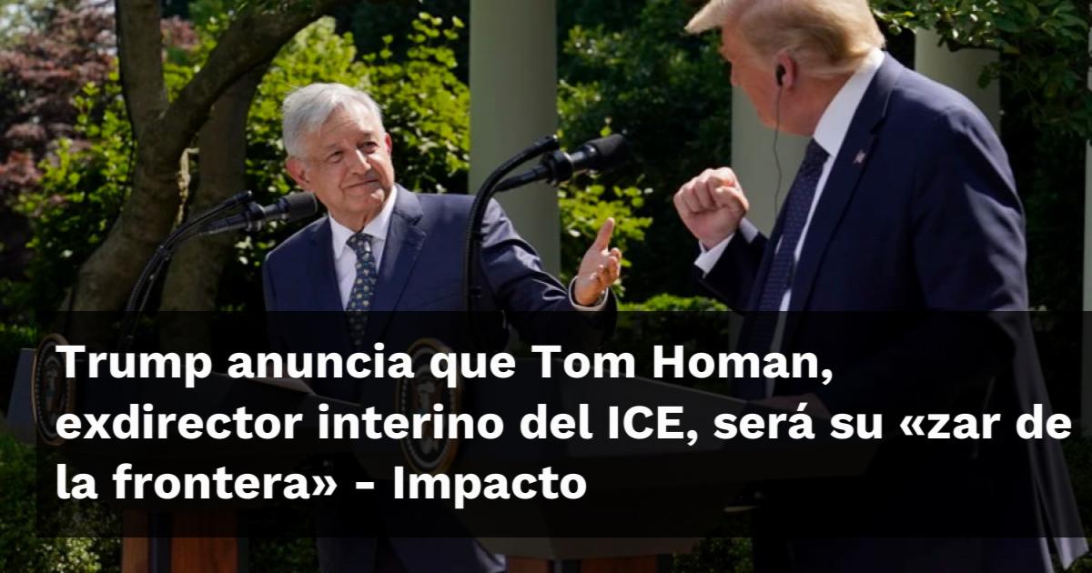 Trump anuncia que Tom Homan, exdirector interino del ICE, será su "zar de la frontera"