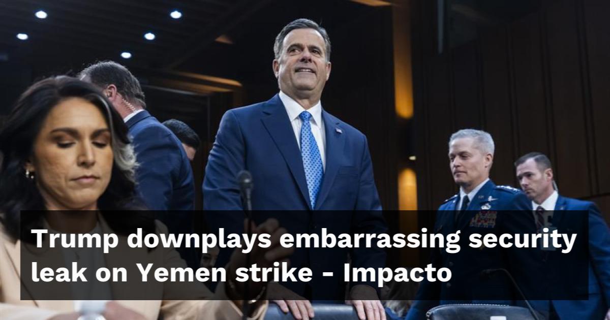 Trump downplays embarrassing security leak on Yemen strike