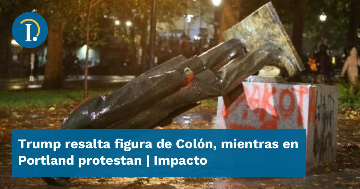 Trump resalta figura de Colón, mientras en Portland protestan - Impacto