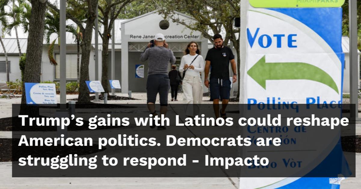 Trump’s gains with Latinos could reshape American politics. Democrats ...