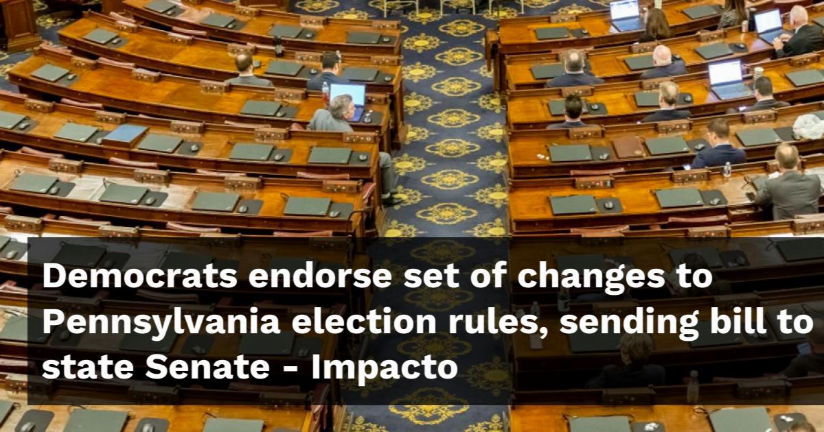 Democrats endorse set of changes to Pennsylvania election rules ...