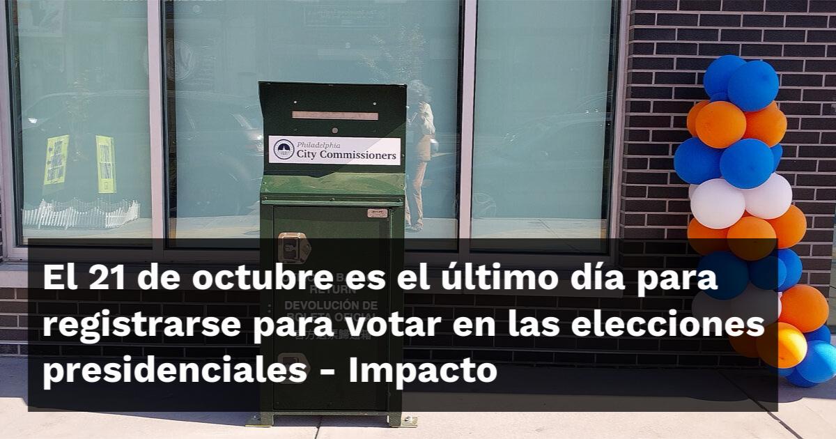 El 21 de octubre es el último día para registrarse para votar en las ...