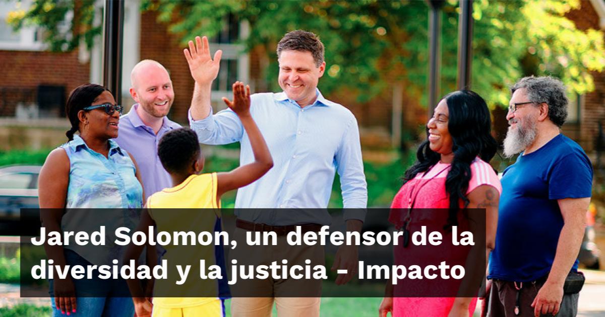 Jared Solomon, un defensor de la diversidad y la justicia