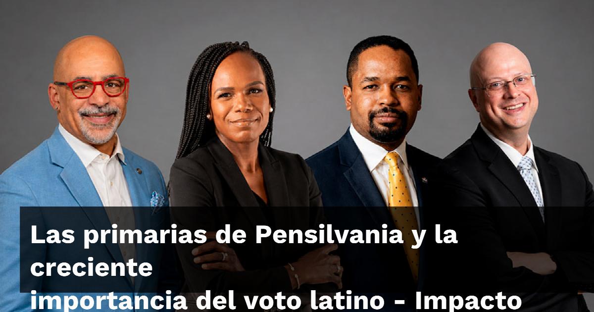 Las primarias de Pensilvania y la creciente importancia del voto latino