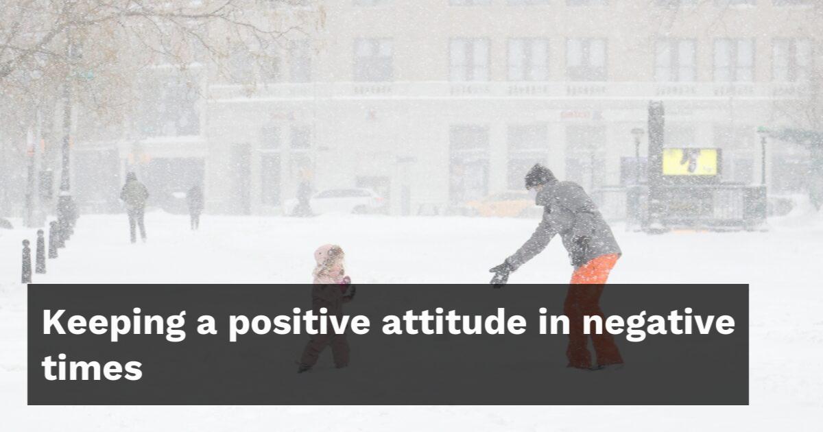Keeping a positive attitude in negative times