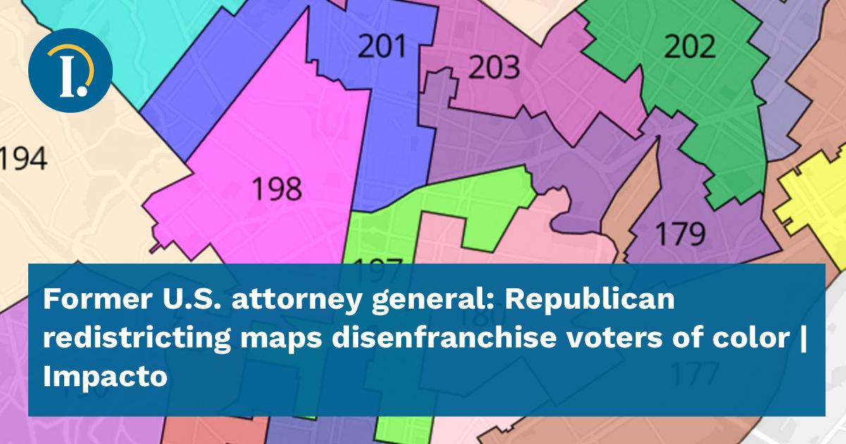 Former U.S. attorney general: Republican redistricting maps ...