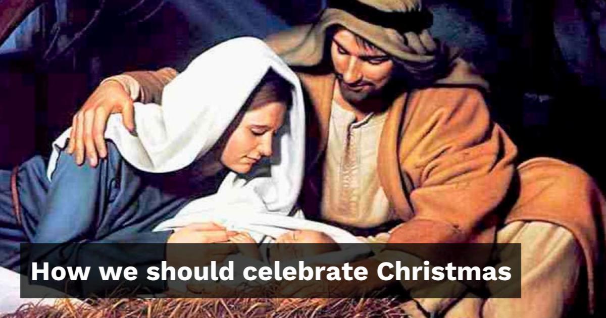 How we should celebrate Christmas