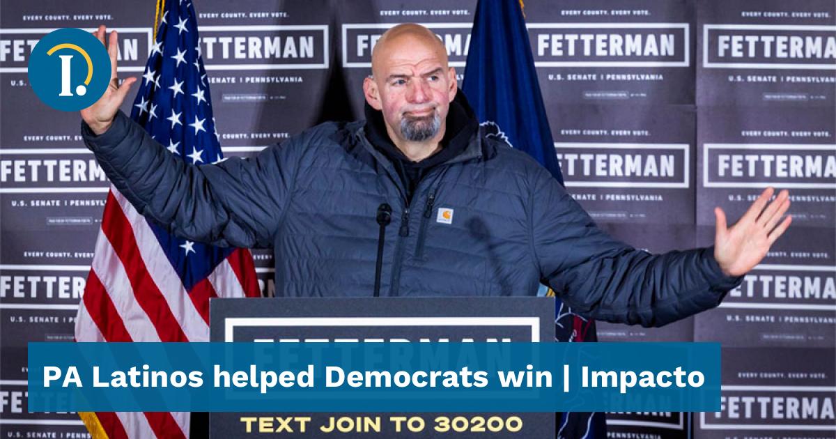 PA Latinos helped Democrats win - Impacto