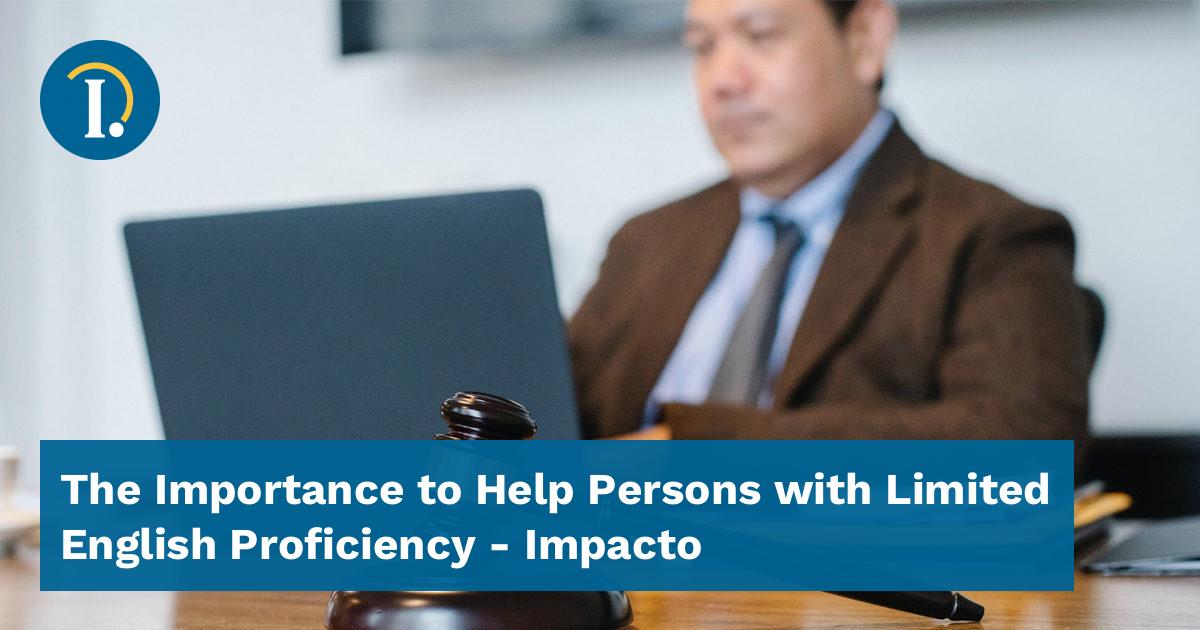 The Importance to Help Persons with Limited English Proficiency - Impacto