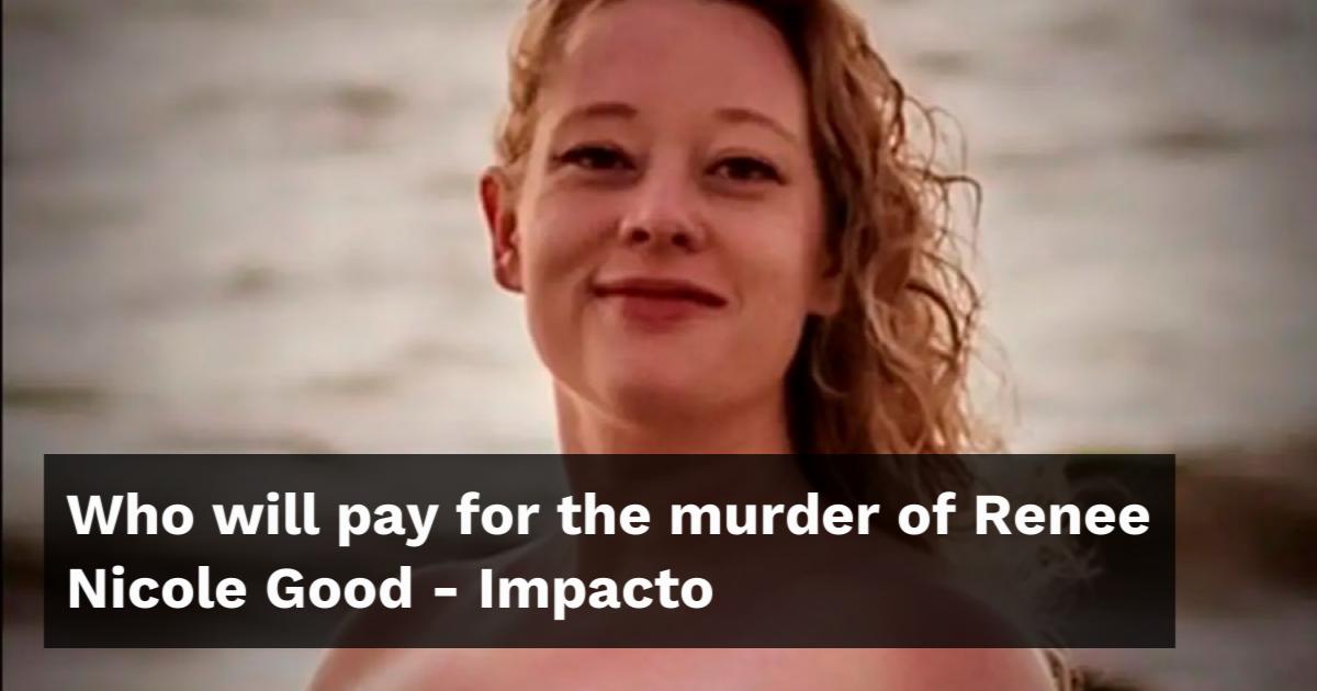 Who will pay for the murder of Renee Nicole Good