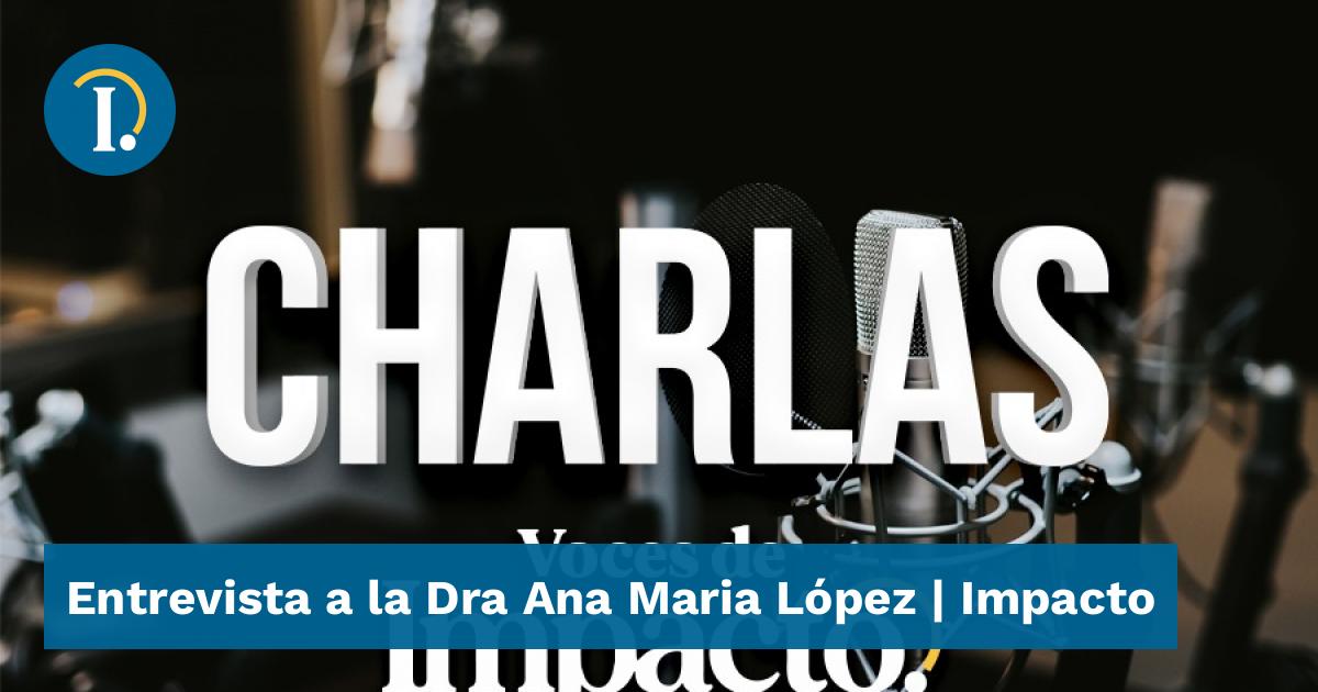 Entrevista a la Dra Ana Maria López - Impacto