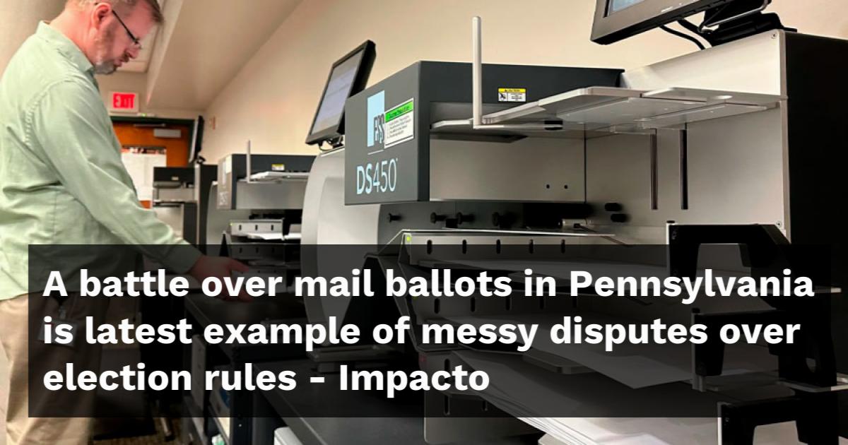 A battle over mail ballots in Pennsylvania is latest example of messy ...