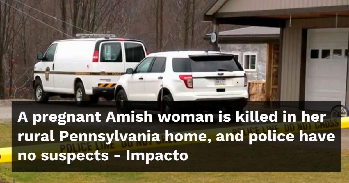 A pregnant Amish woman is killed in her rural Pennsylvania home, and police have no suspects