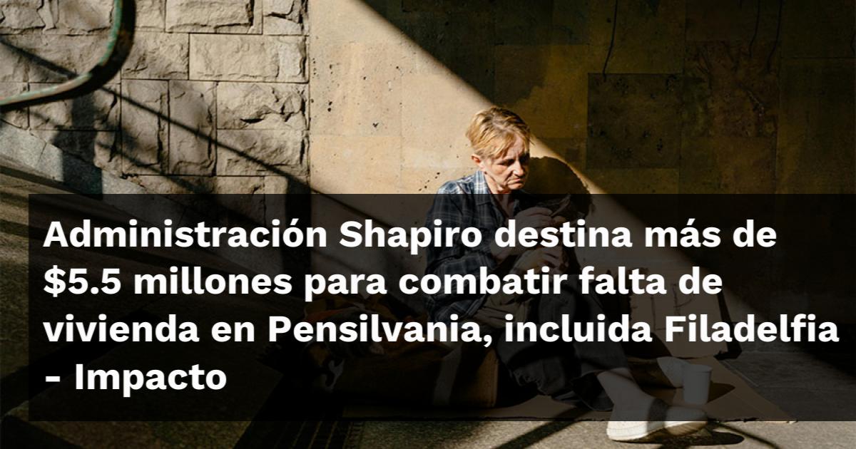 Administración Shapiro destina más de $5.5 millones para combatir falta ...
