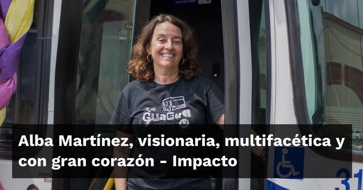 Alba Martínez, visionaria, multifacética y con gran corazón - Impacto