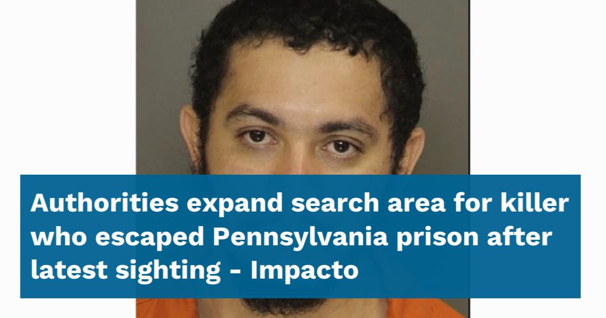 Authorities expand search area for killer who escaped Pennsylvania ...