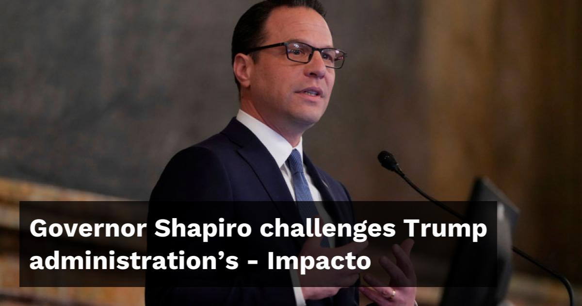 Governor Shapiro challenges Trump administration’s