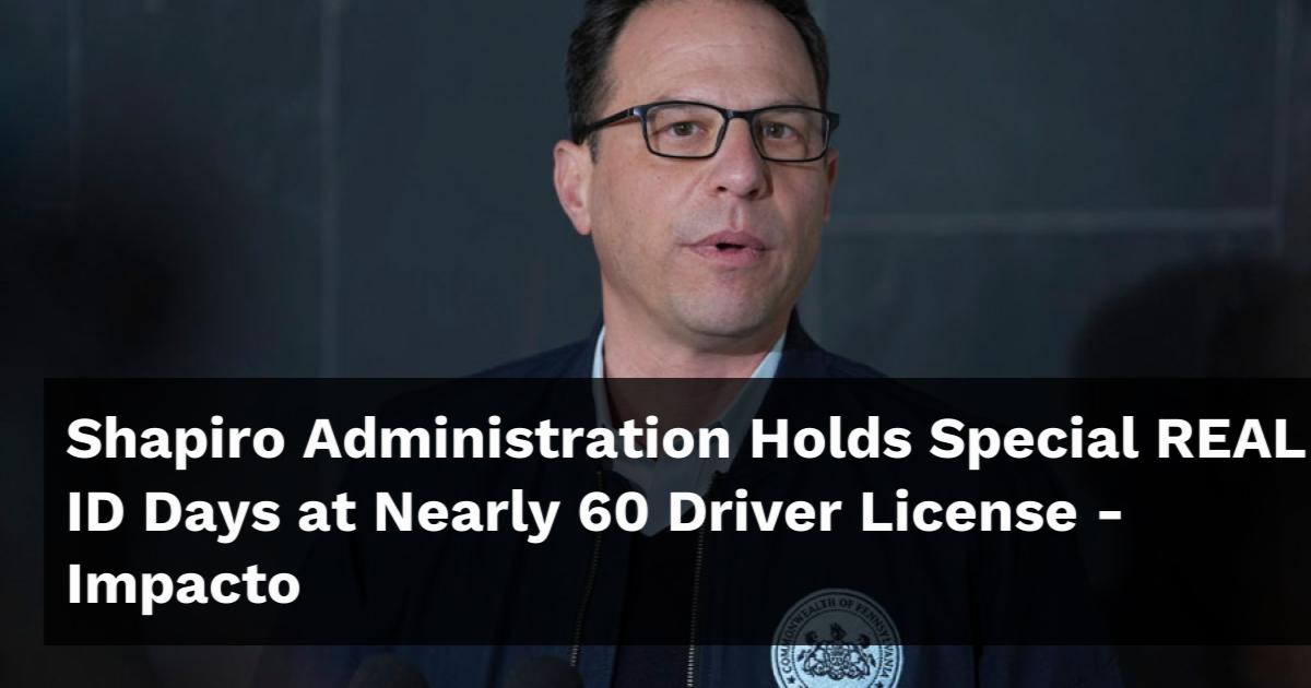 Shapiro Administration Holds Special REAL ID Days at Nearly 60 Driver License