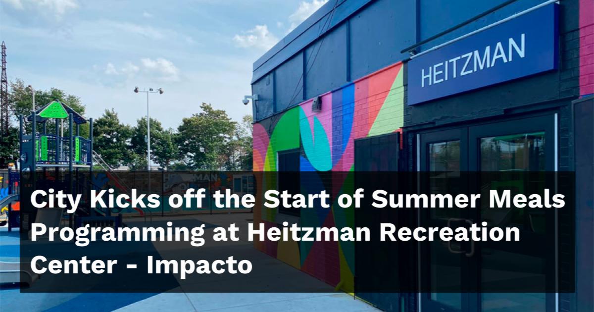 City Kicks off the Start of Summer Meals Programming at Heitzman ...