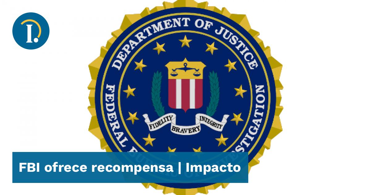 FBI ofrece recompensa - Impacto