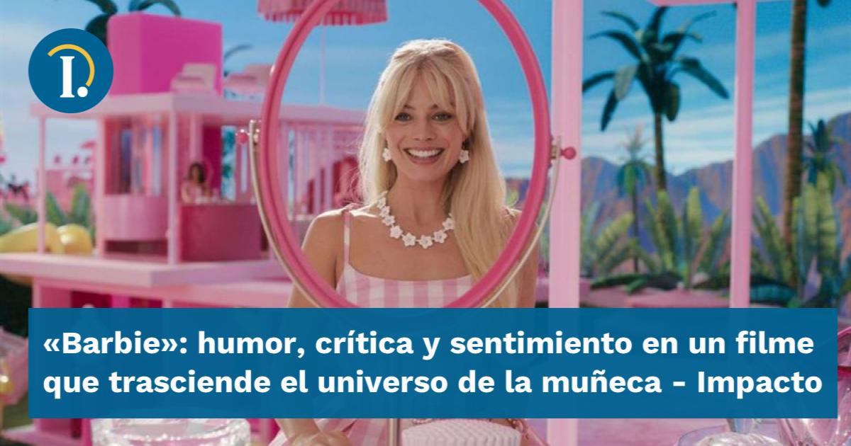 "Barbie": humor, crítica y sentimiento en un filme que trasciende el ...