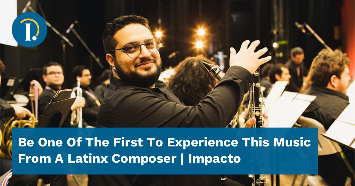 Be One Of The First To Experience This Music From A Latinx Composer ...