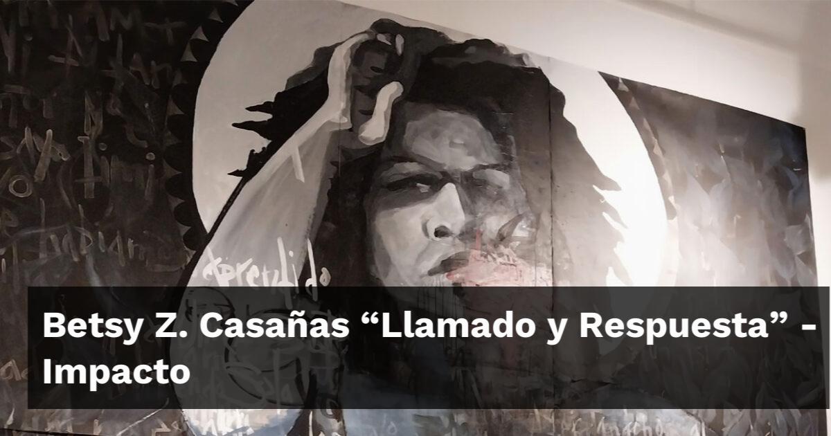 Betsy Z. Casañas “Llamado y Respuesta”