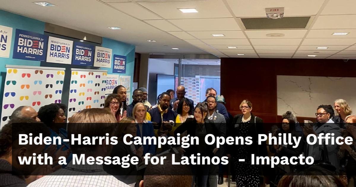 Biden-Harris Campaign Opens Philly Office with a Message for Latinos