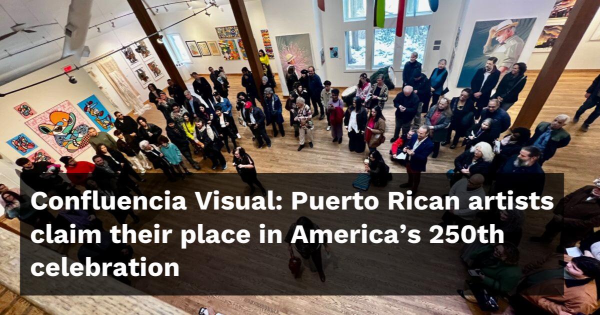 Confluencia Visual: Puerto Rican artists claim their place in America’s ...