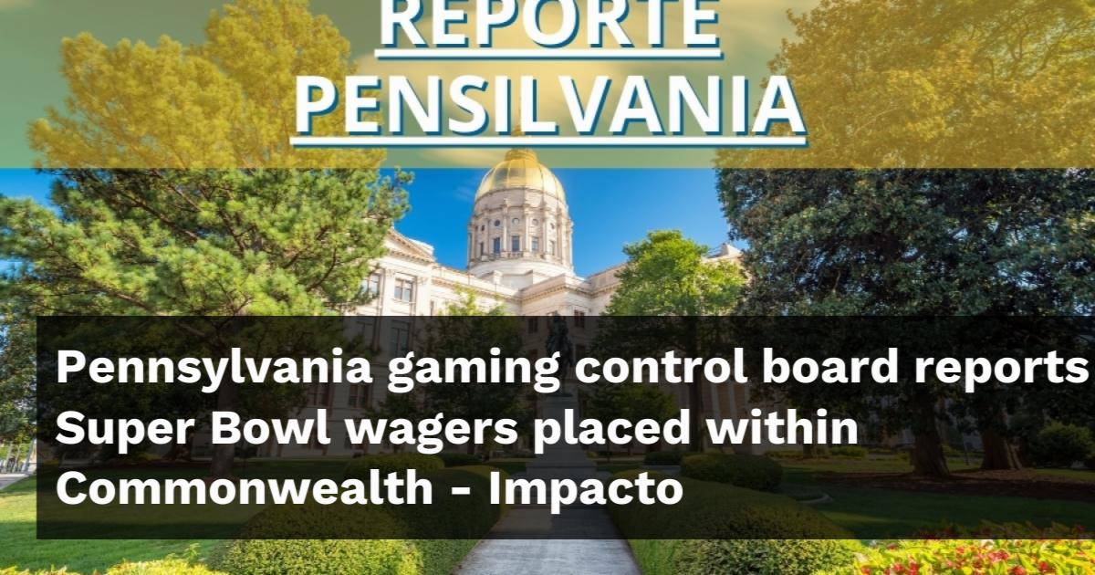 Pennsylvania Gaming Control Board Reports Super Bowl Wagers Placed ...