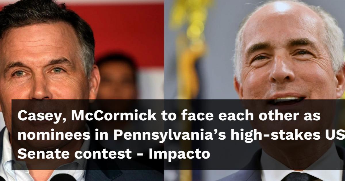 Casey, McCormick to face each other as nominees in Pennsylvania's high ...