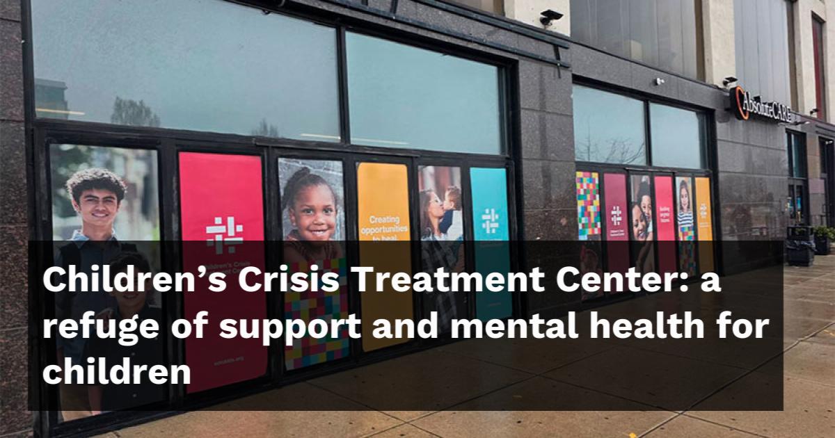 Children’s Crisis Treatment Center: a refuge of support and mental ...