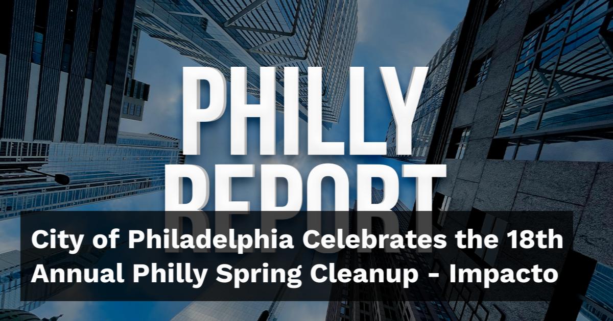 City of Philadelphia Celebrates the 18th Annual Philly Spring Cleanup